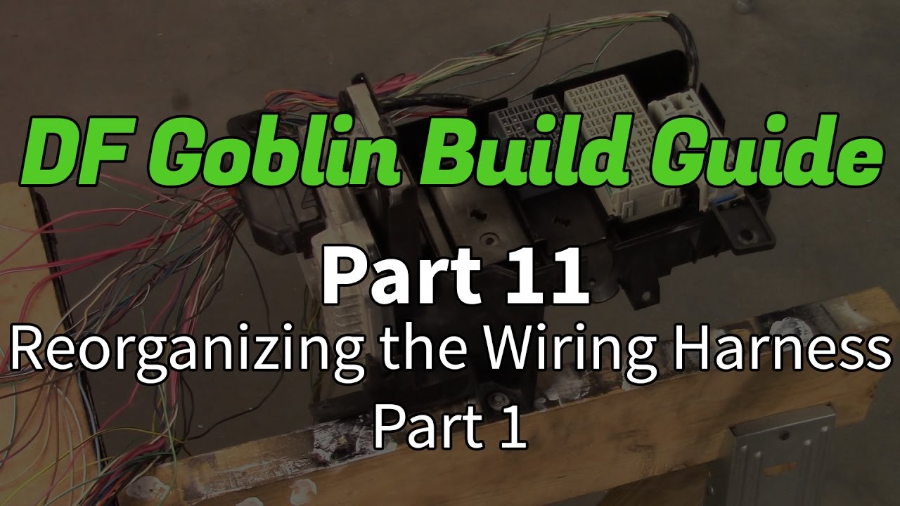 DF Goblin Build Guide Part 11 - Reorganizing the Wiring Harness, Part 1 ...