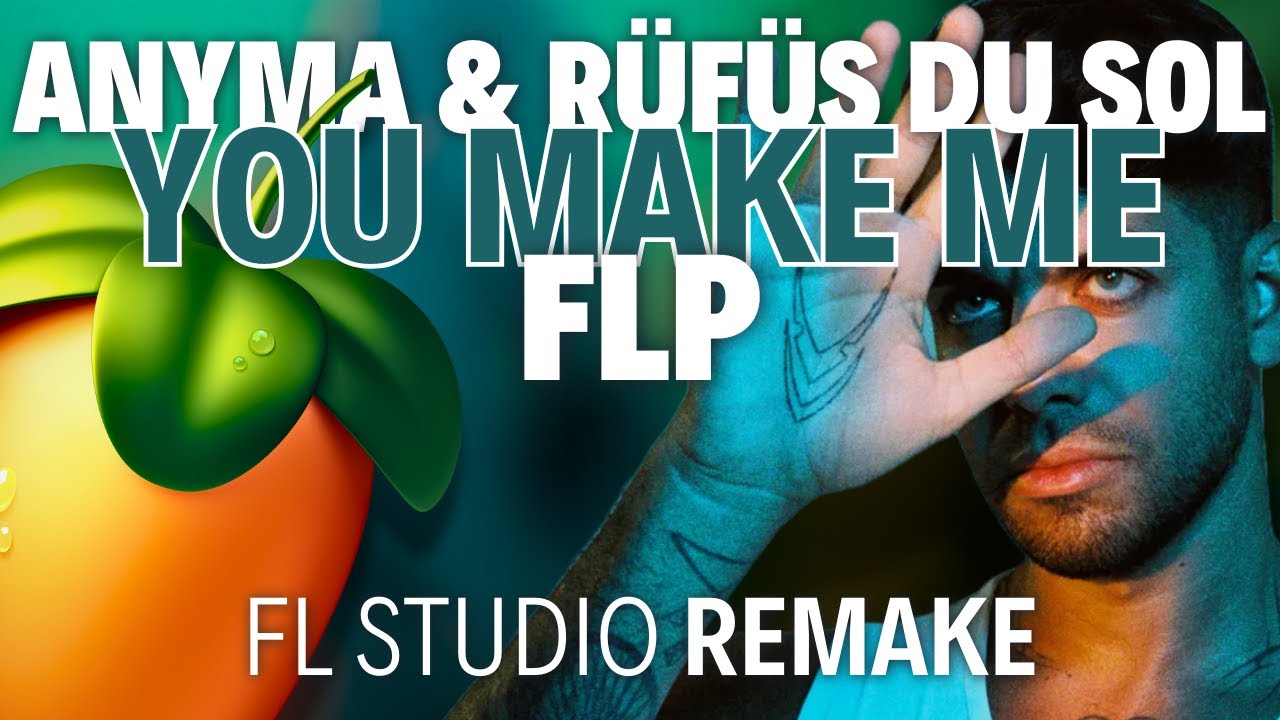 ANYMA & RÜFÜS DU SOL - You Make Me - (FL Studio Remake + FLP) - YouTube