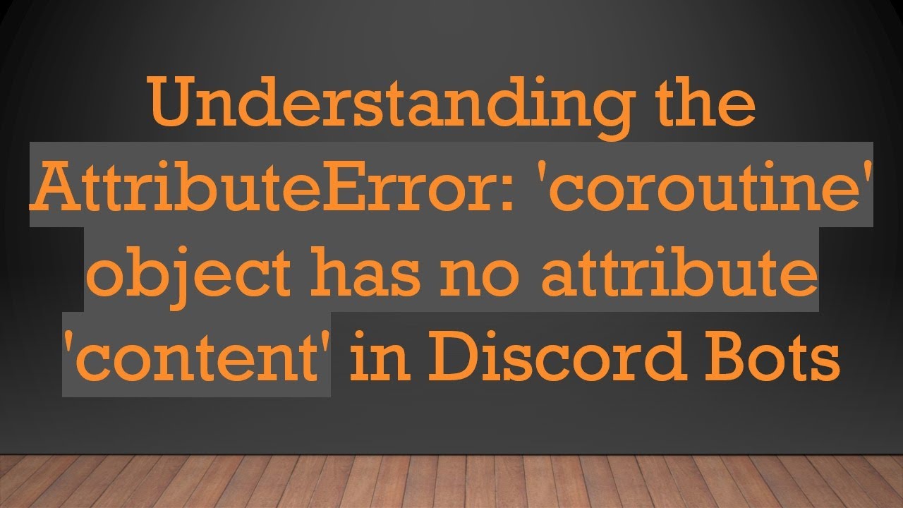 Understanding The Attributeerror Coroutine Object Has No Attribute