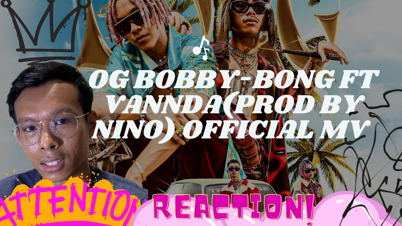 OG BOBBY - BONG Feat. VannDa (Prod. by NINO) OFFICIAL MV [REACTION ...