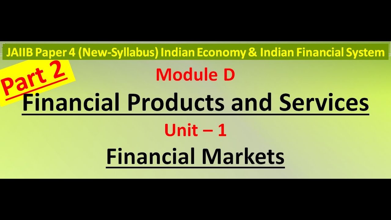 JAIIB | Paper 1 | IEIFS | Module D | Unit 1 | Financial Markets | Part ...