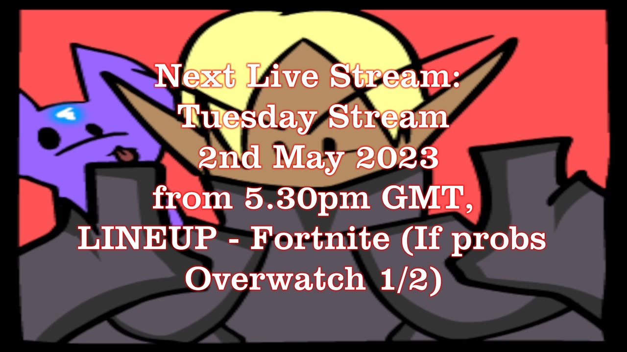 Next Live Stream: Tuesday Stream 2nd May 2023 from 5.30pm GMT - YouTube