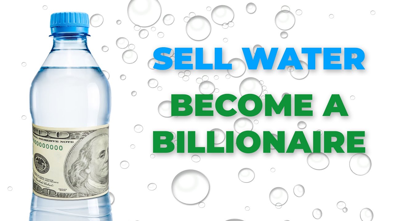 How to become a BILLIONAIRE by selling WATER - YouTube