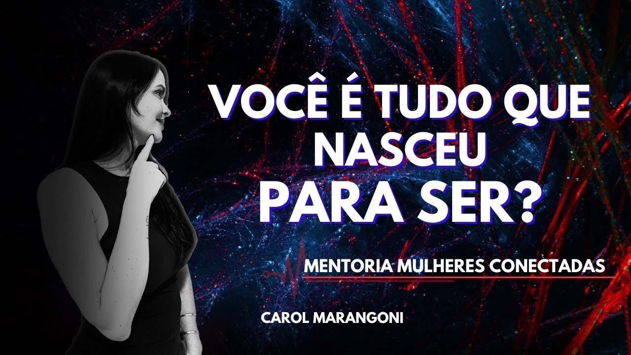 Mentoria Aberta - Mulheres Conectadas - Aula 03 Mód 01 Você é tudo que nasceu para ser? - YouTube