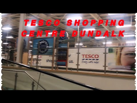 TESCO EXTRA SHOPPING CENTRE | DUNDALK - YouTube