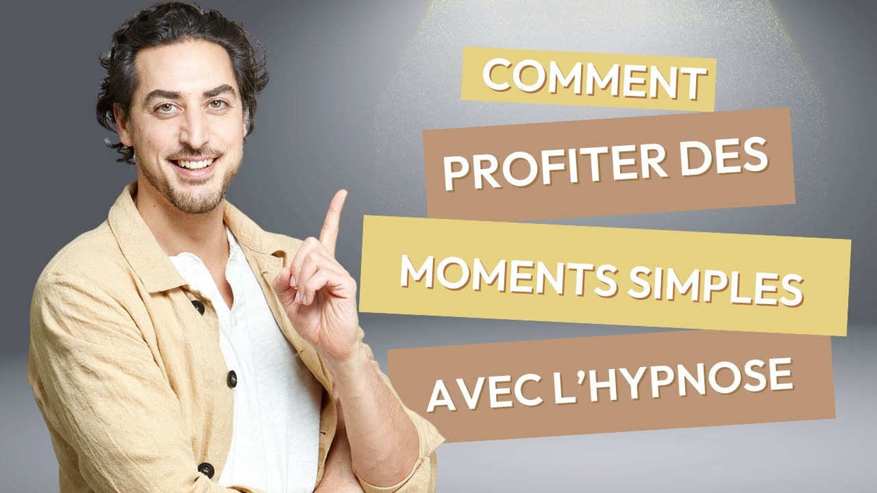 🌅 PROFITER DES MOMENTS SIMPLES AVEC L’AUTO-HYPNOSE ! - YouTube