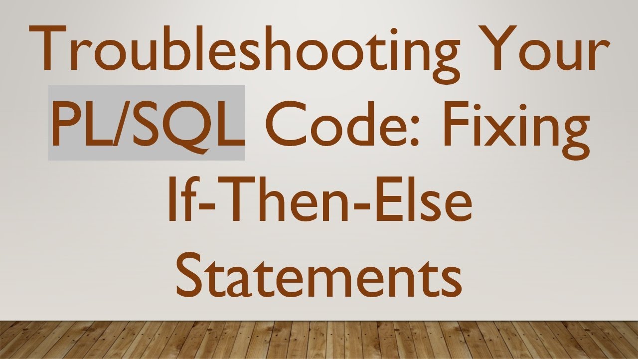 Troubleshooting Your PL/SQL Code: Fixing If-Then-Else Statements - YouTube