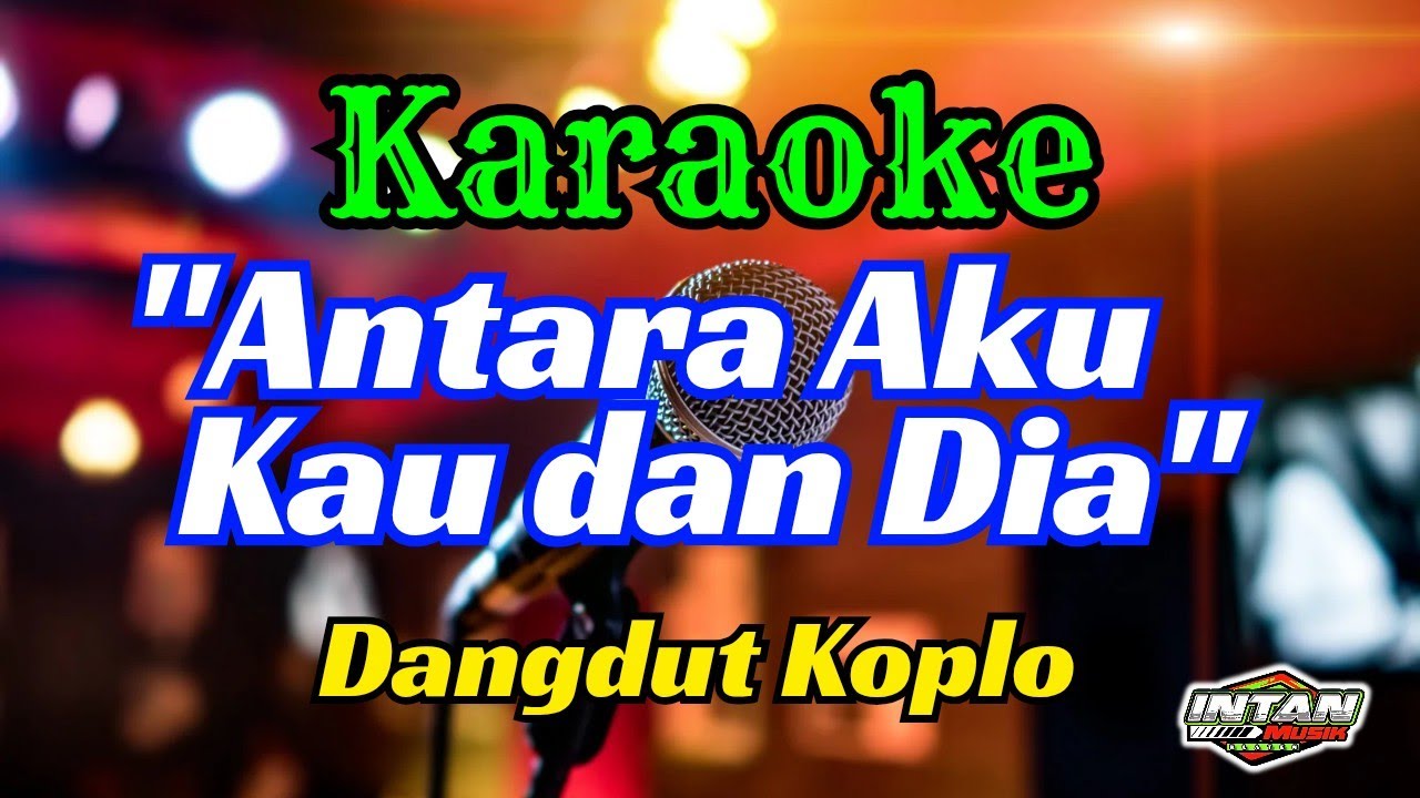 ANTARA AKU KAU DAN DIA KARAOKE DANGDUT KOPLO JAIPONG || AUDIO JERNIH HD ...