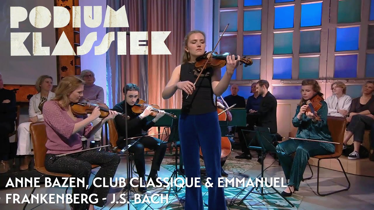 Anne Bazen, Club Classique, Emmanuel Frankenberg | Bach | Vioolconcert ...