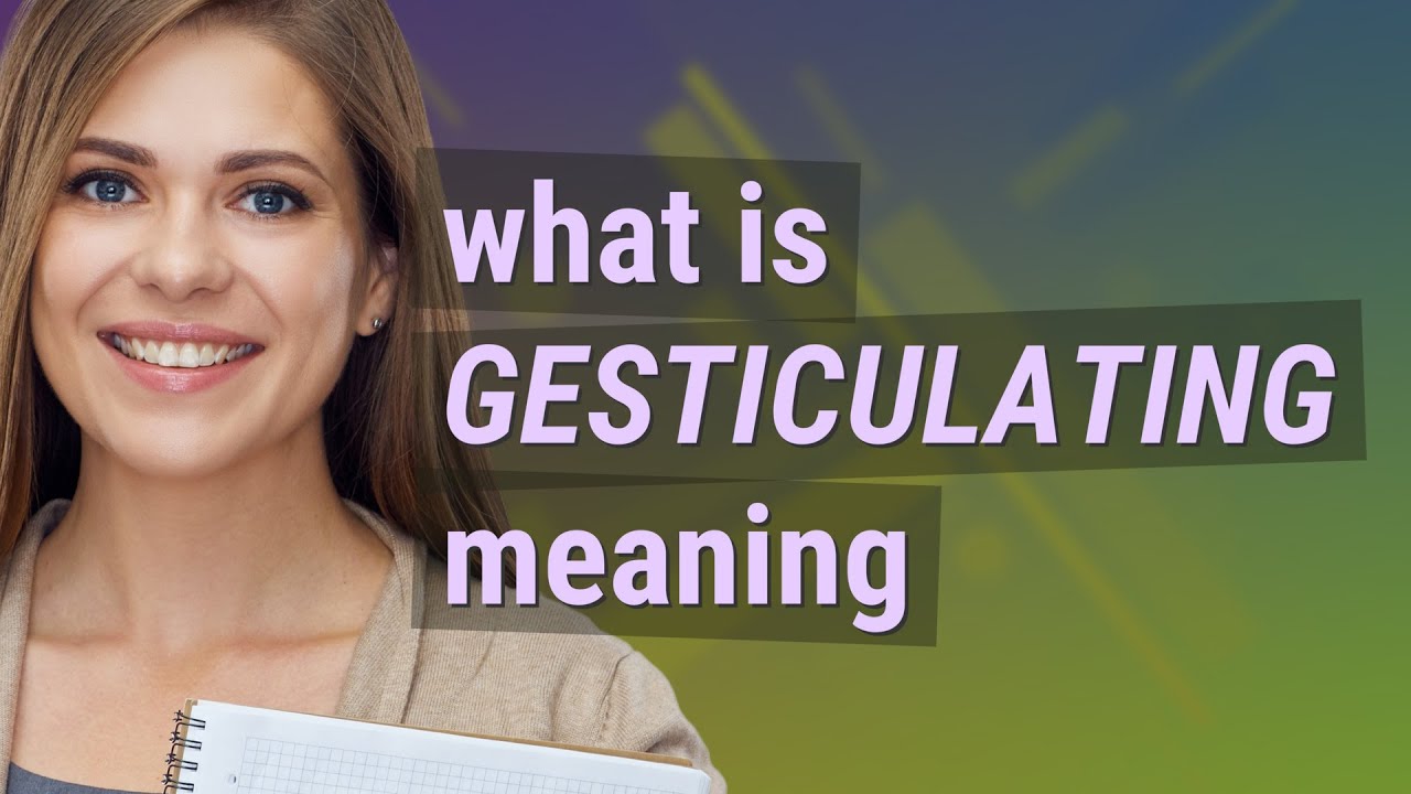 Gesticulating | meaning of Gesticulating - YouTube