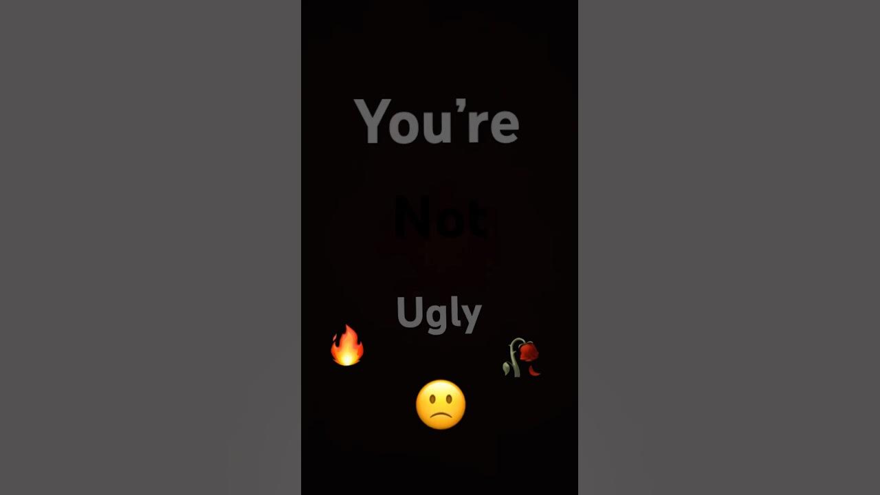 You re Not Ugly YouTube you-re-not-ugly-youtube