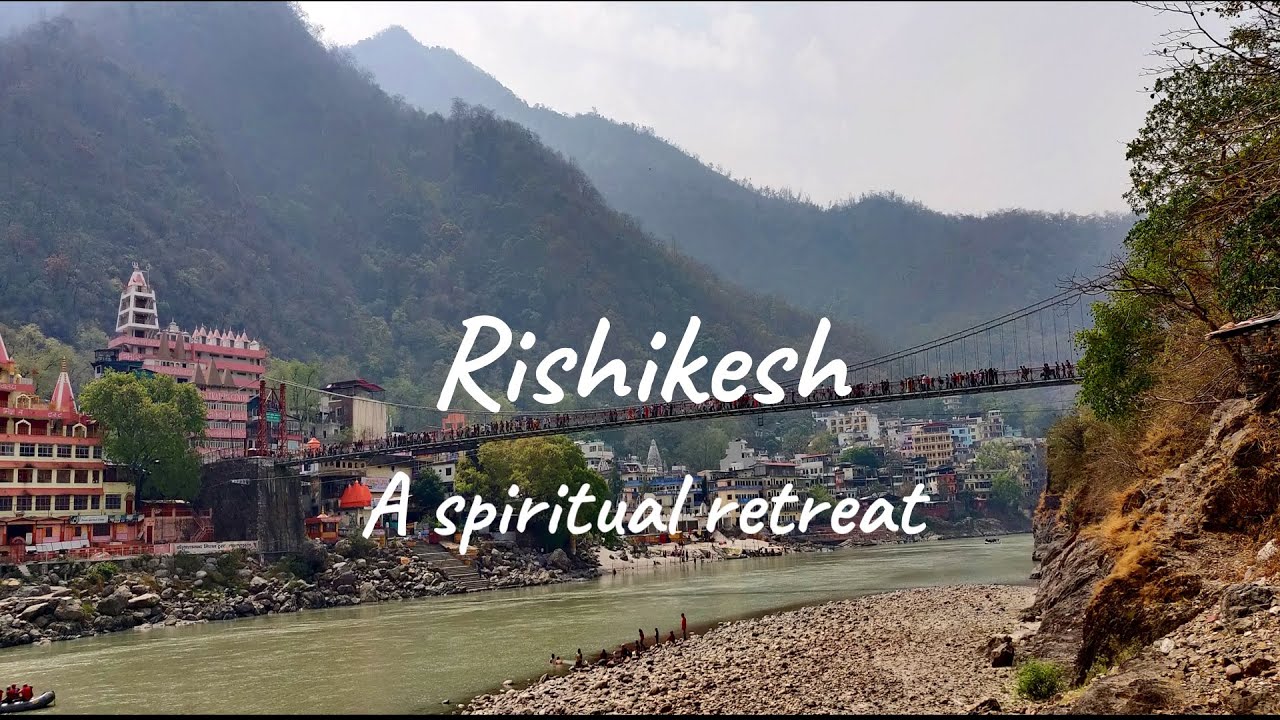 Rishikesh | Yoga capital of the world | A spiritual retreat | Avik ...