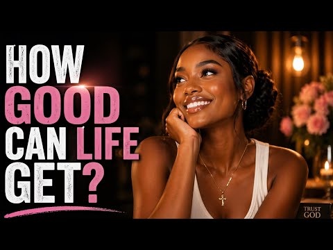 Ask God, “Show Me How Good It Can Get..” 