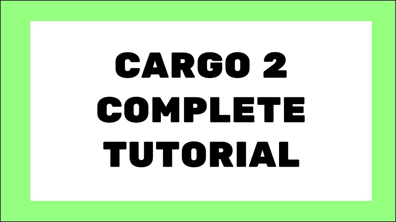 Cargo 2 Complete Video Tutorial - 2025 - YouTube