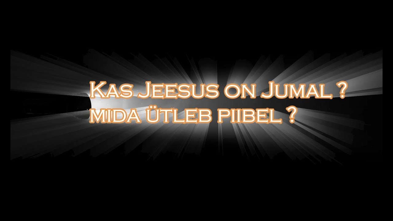 Kas Jeesus on Jumal ? Mida ütleb Piibel ? - YouTube