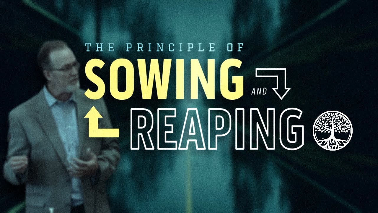 The Principle of Sowing and Reaping - YouTube