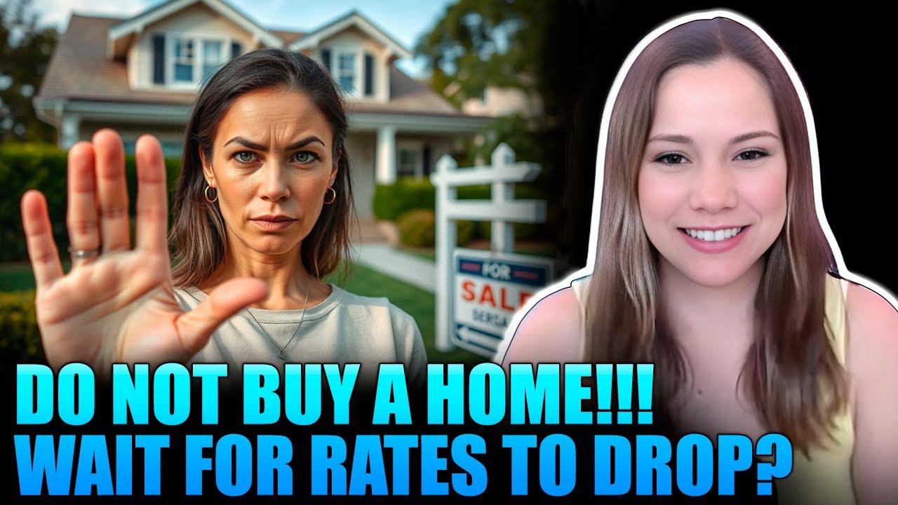 DO NOT BUY A HOME!!! Wait For Rates to Drop? - YouTube