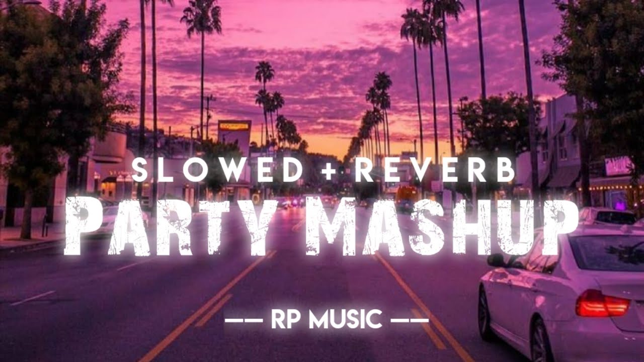 Party Mashup ( Slowed + Reverb ) • RP Music - YouTube