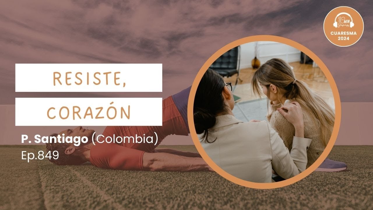 849 | Resiste, corazón | 10 minutos con Jesús América Latina (22-3-24 ...