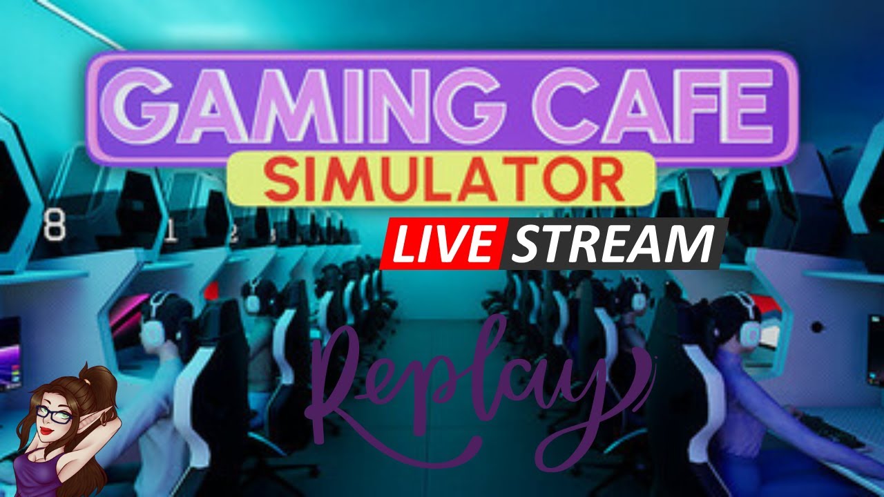 Running the Ultimate Gaming Cafe! | Gaming Cafe Simulator Gameplay ...