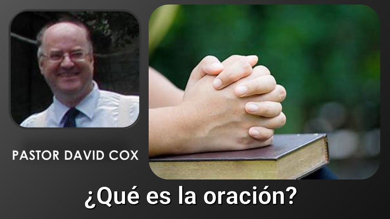 ¿Qué es la oración? // Pastor David Cox - YouTube
