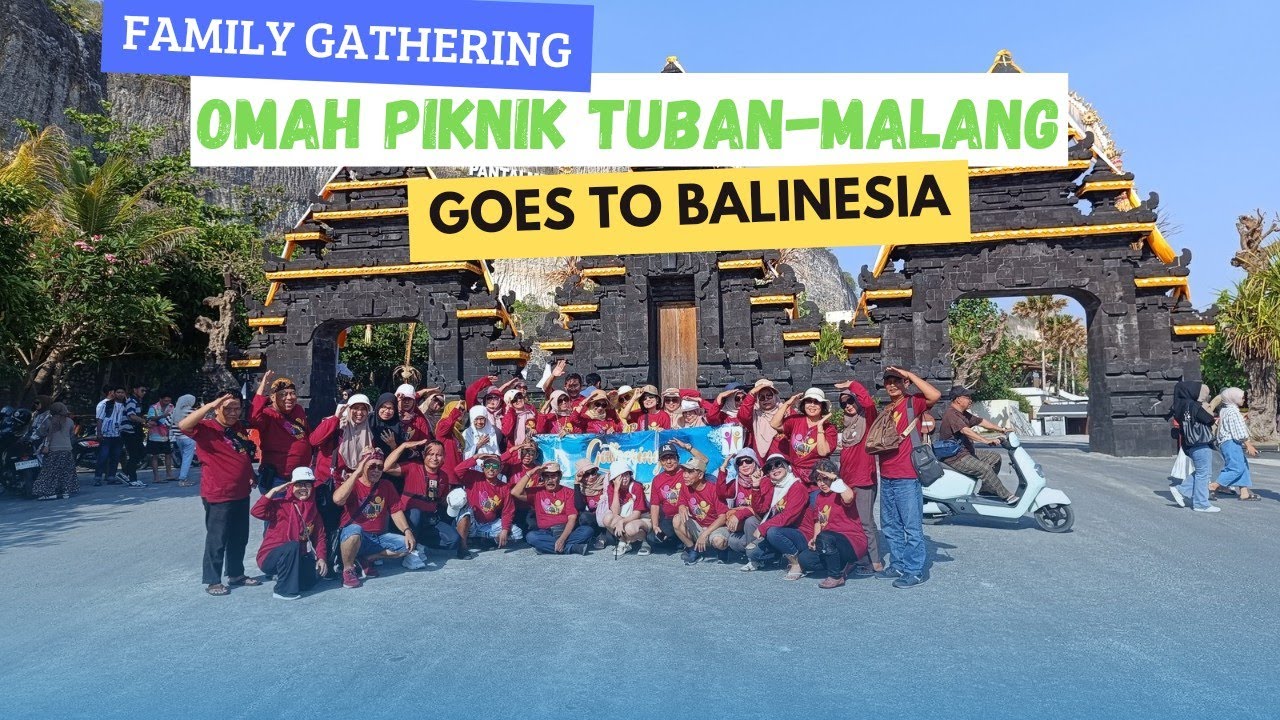 FAMILY GATHERING OMAH PIKNIK TUBAN-MALANG ,GOES TO BALI - YouTube