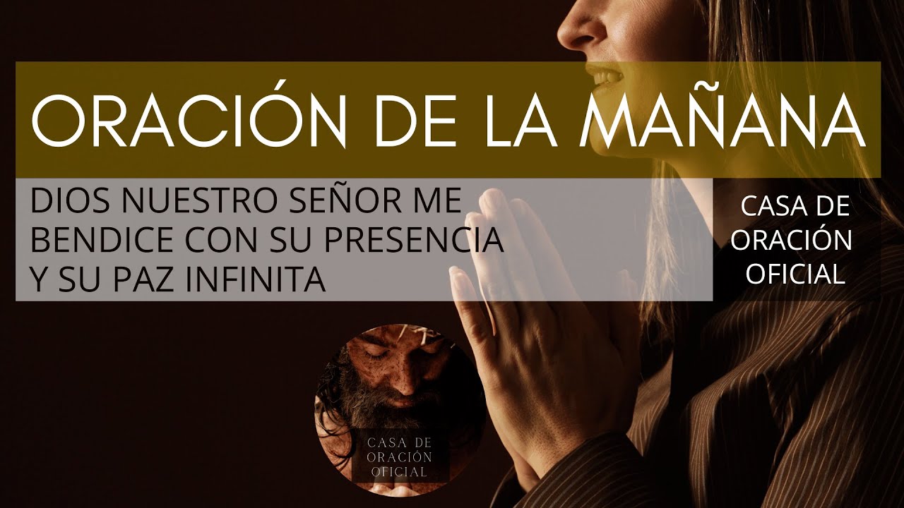 ORACIÓN DE LA MAÑANA 🌷 DIOS NUESTRO SEÑOR ME BENDICE CON SU PRESENCIA Y ...