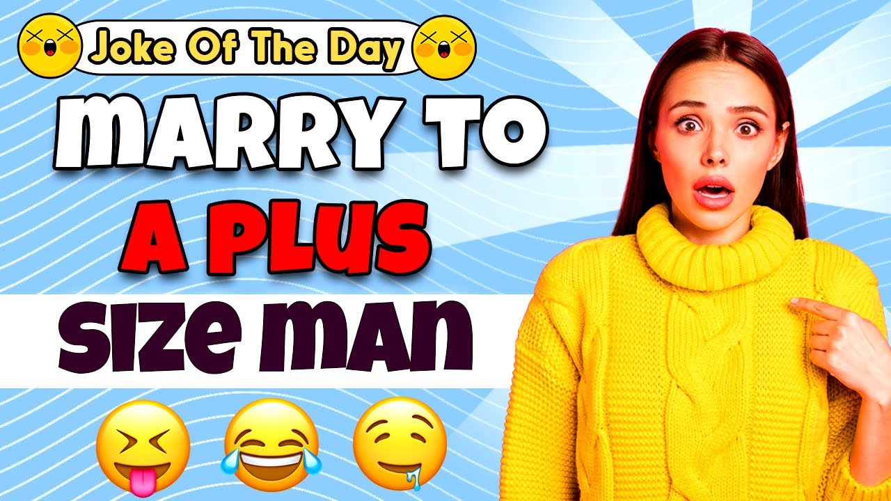 Dirty Joke marry to a plus size man Jokes Today - YouTube