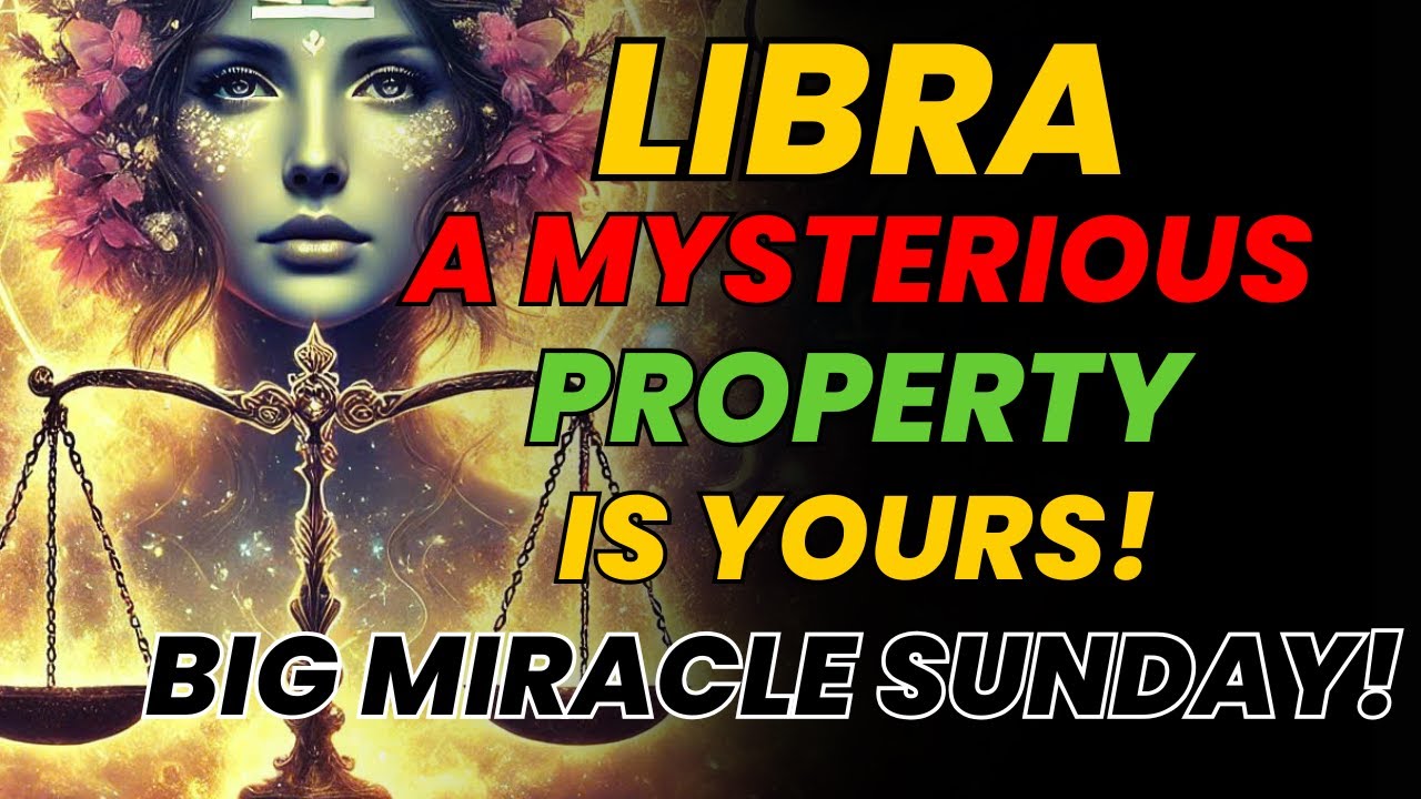 LIBRA ♎ A MYSTERIOUS PROPERTY IS YOURS! 🌟 A BIG MIRACLE WILL HAPPEN ...