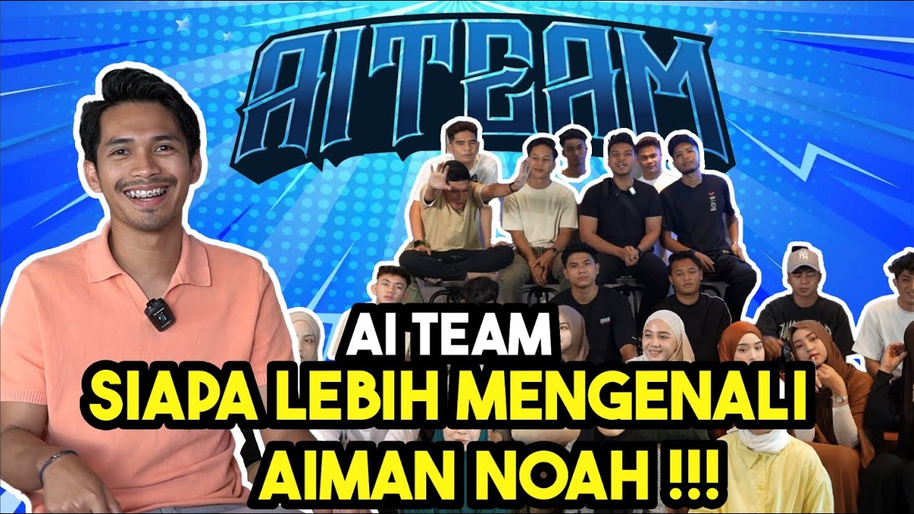 AI TEAM SIAPA LEBIH MENGENALI AIMAN NOAH !!! MADKHAN DAH LAMA IDOLAKAN ...