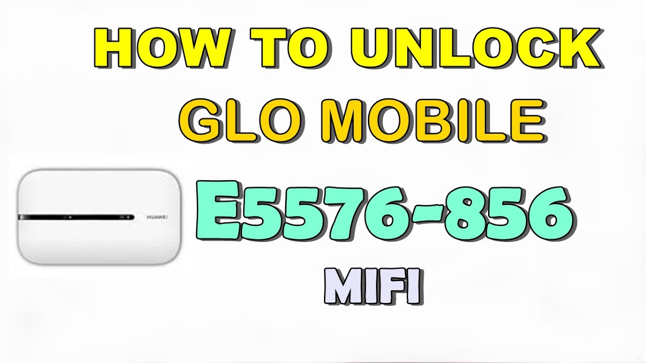 How to Unlock Huawei E5576-856 Glo Mobile Mobile WIFI - YouTube