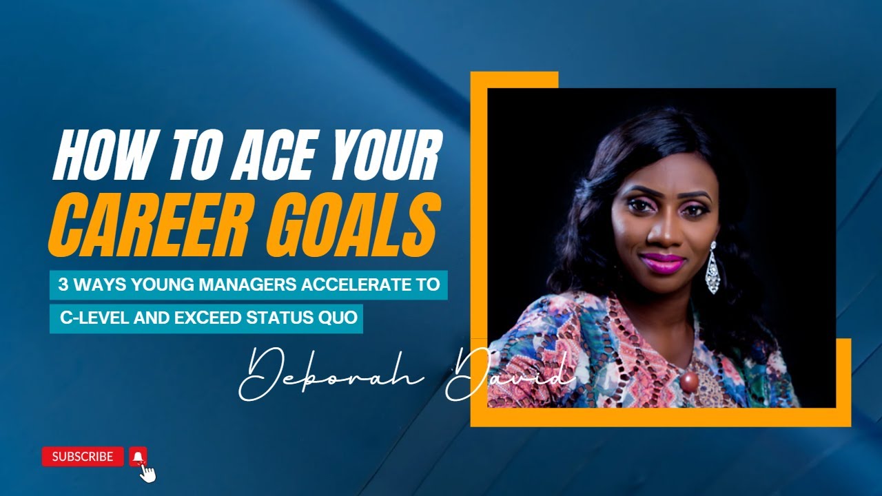 How to Ace Your Career Goals (3 Ways Young Managers Accelerate to C ...