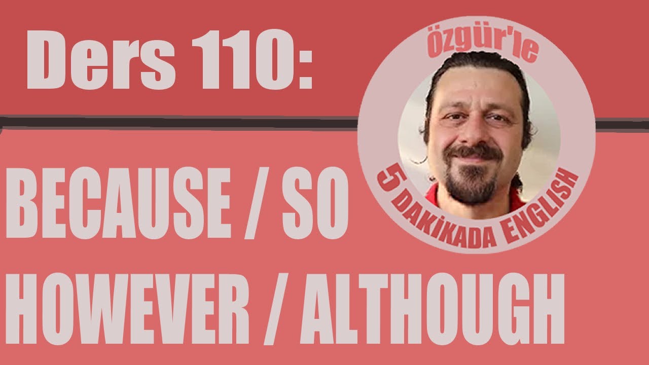 DERS 110: BECAUSE / SO / HOWEVER / ALTHOUGH / İNGİLİZCEDE BAĞLAÇLAR ...