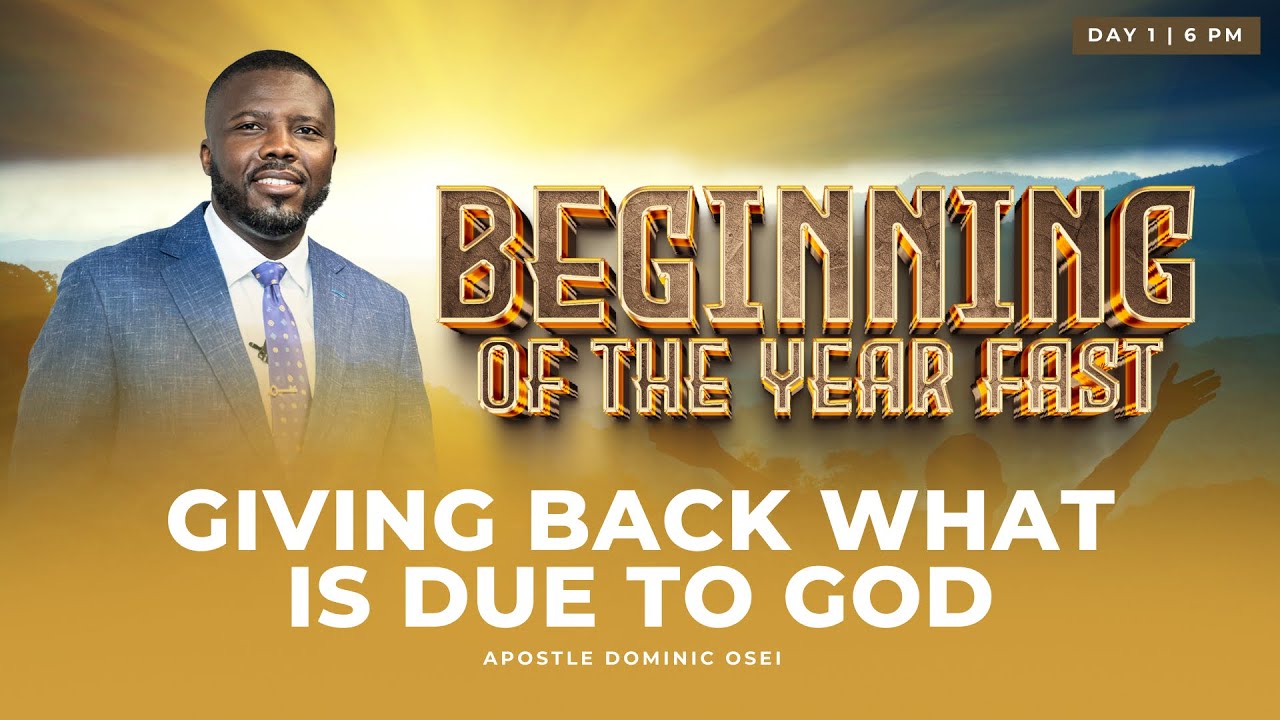 GIVING BACK WHAT IS DUE TO GOD | APOSTLE DOMINIC OSEI | BEG. OF THE ...