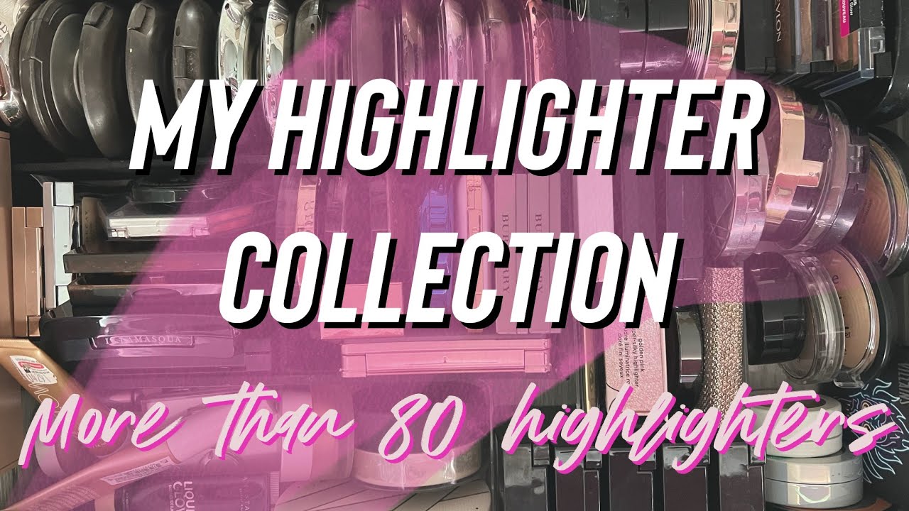 MY HIGHLIGHTER COLLECTION: OVER 80 HIGHLIGHTERS CREAM AND POWDER - YouTube