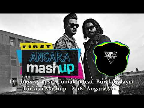 Dj Tonix vs Yusuf Tomakin feat  Burak Kalayci   Türkish Mashup   2018 Angara Mix