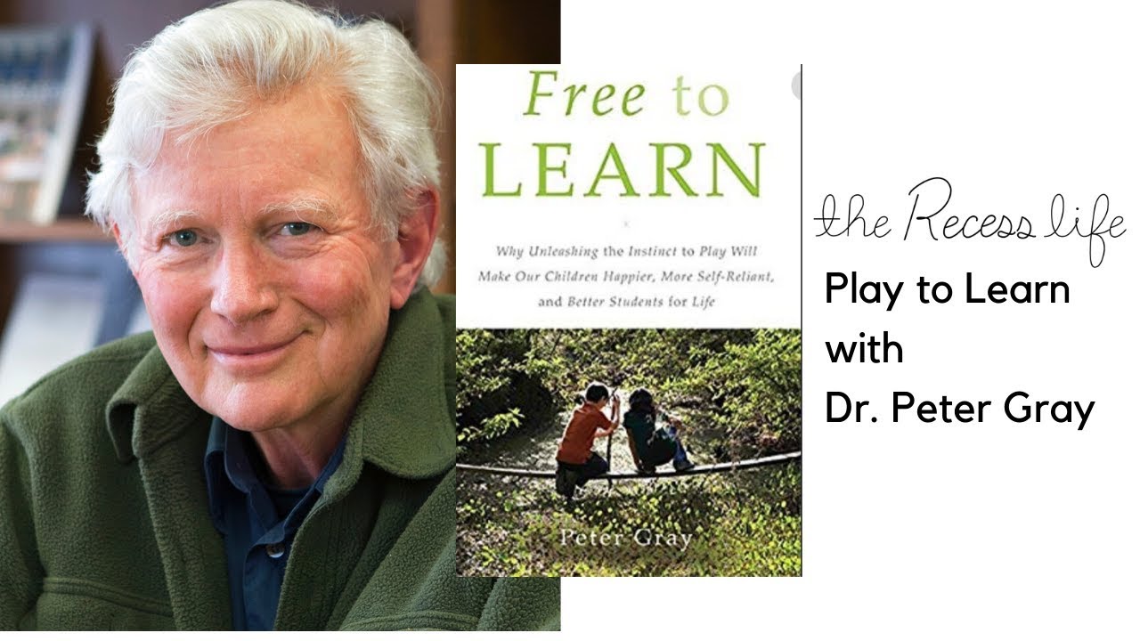 Play to Learn with Dr. Peter Gray | The Recess Life - YouTube