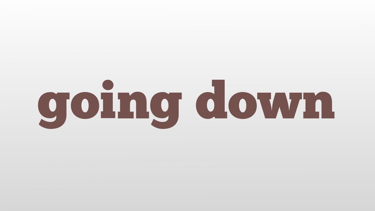 Going Down Meaning And Pronunciation YouTube going-down-meaning-and-pronunciation-youtube