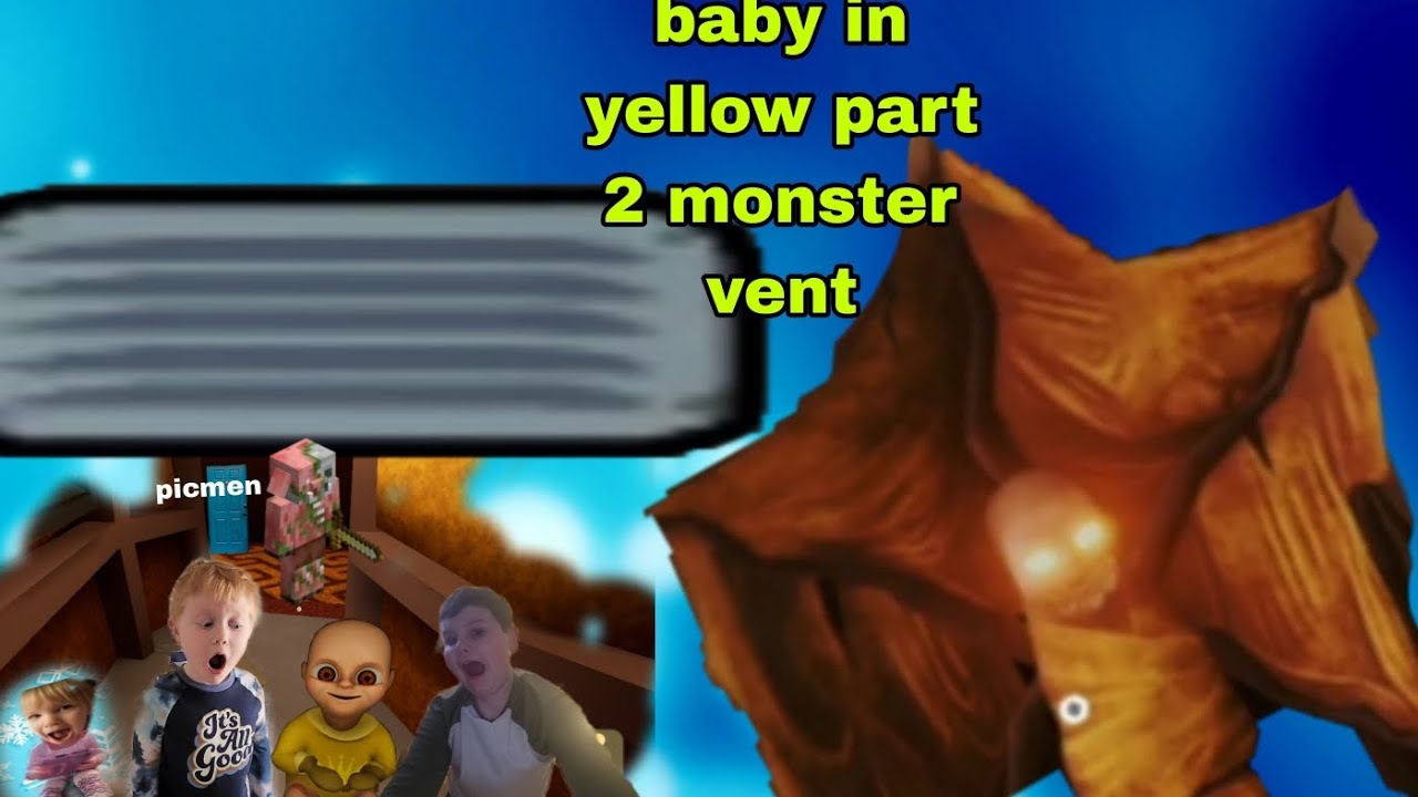 baby in yellow part 2 monster vent! - YouTube