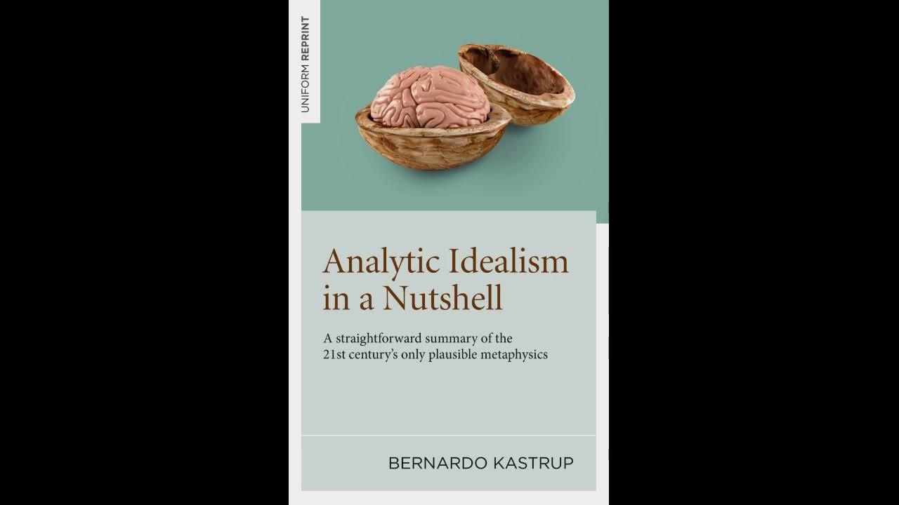 [156] Analytic Idealism in a Nutshell By Bernardo Kastrup - YouTube