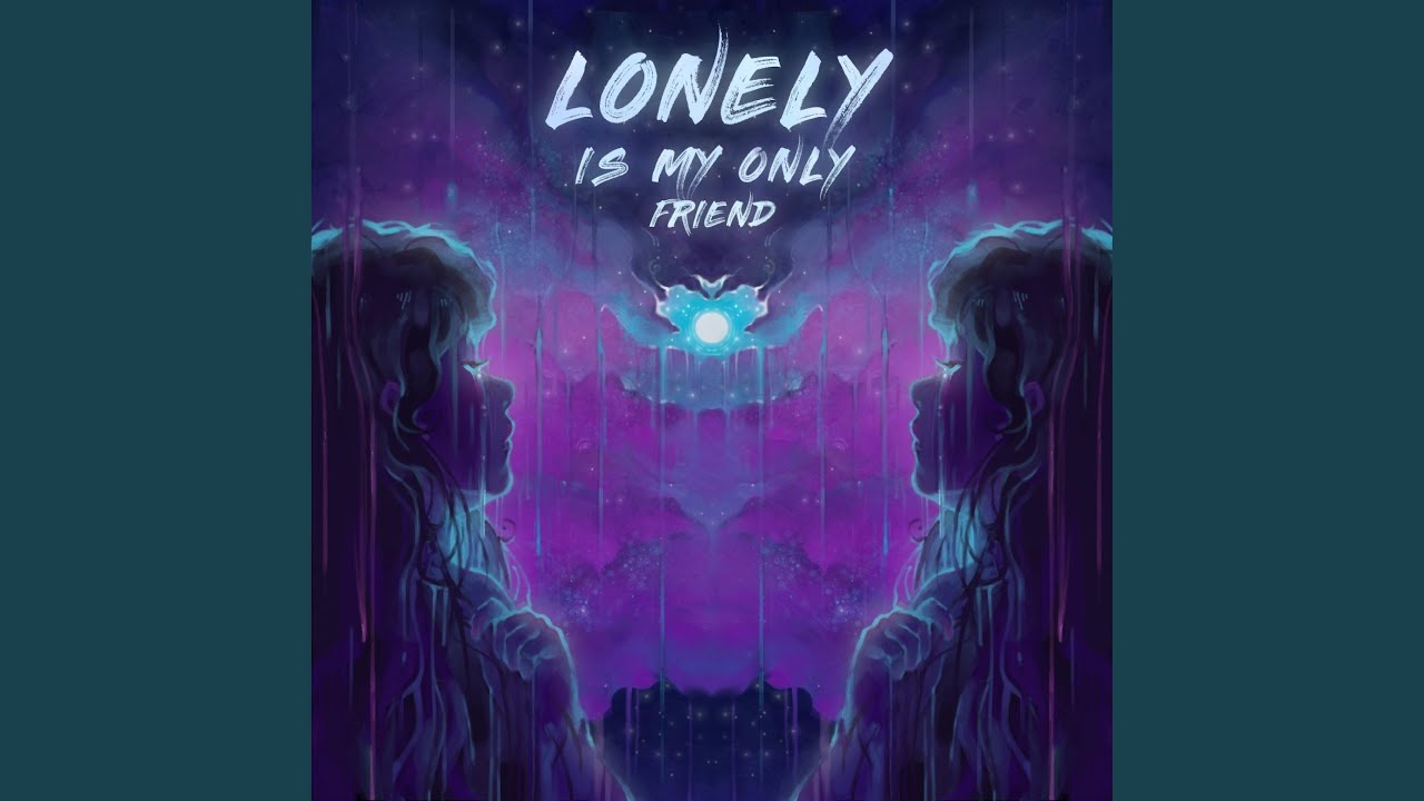 lonely is my only friend - YouTube