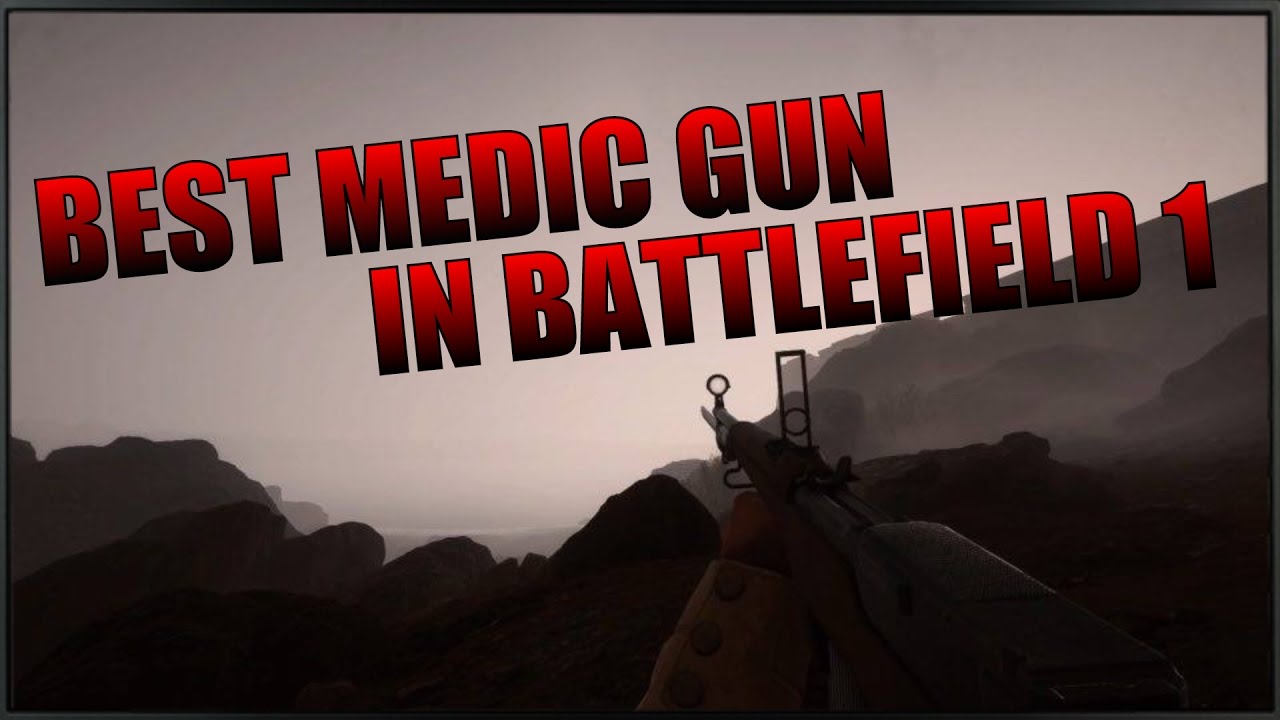 Best Medic Gun In Battlefield 1 - BF1 Weapon Guide - YouTube