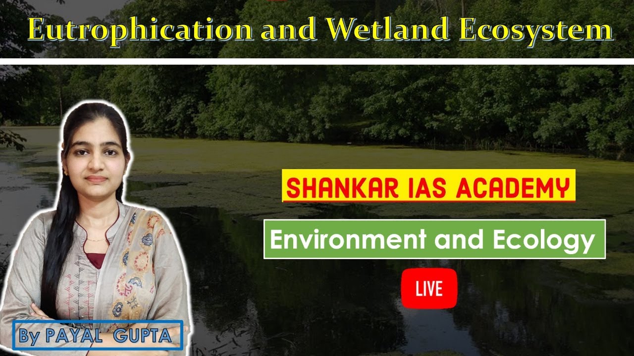 Shankar IAS Episode-10 - Eutrophication and Wetland Ecosystem ...
