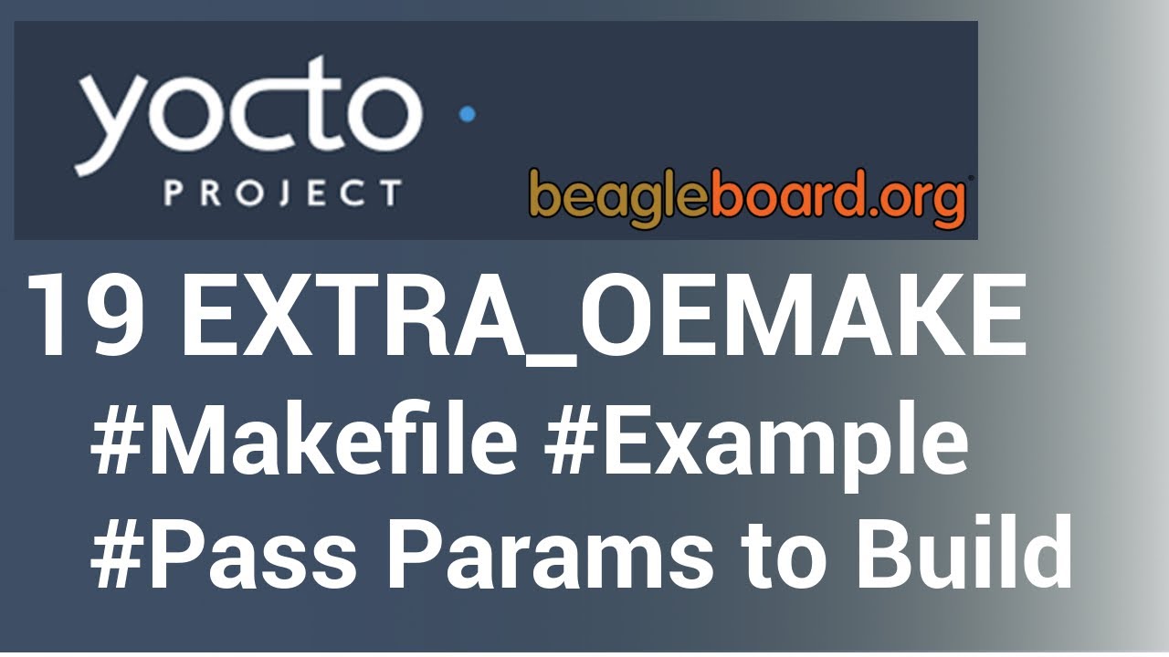 Yocto Tutorial 19 Customizing Builds With Extraoemake Passing Additional Parameters Youtube 7064