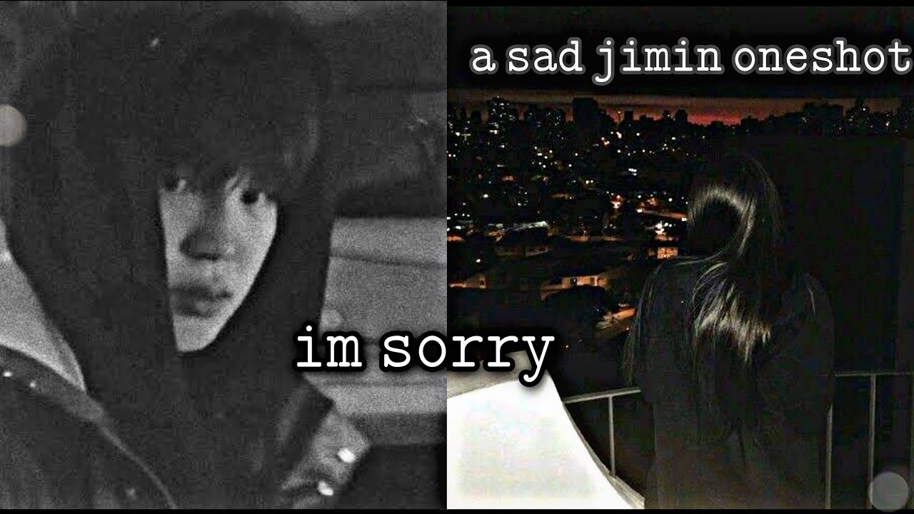 "IM SORRY"{Sad Jimin Oneshot}||Original - YouTube