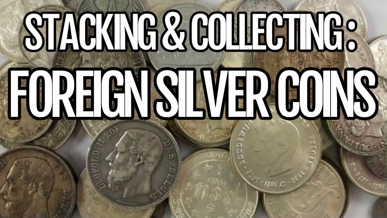 Stacking & Collecting - Foreign Silver Coins! - YouTube