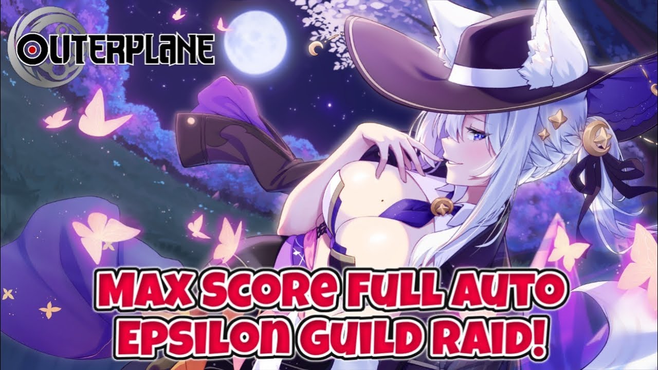 Max Score Full Auto Epsilon Guild Raid! [Outerplane] - YouTube