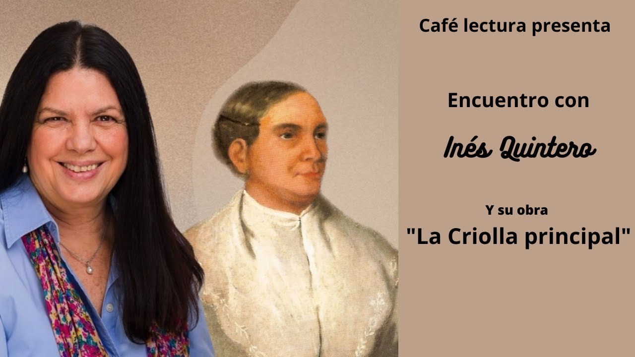 ENCUENTRO CON... INES QUINTERO y su obra "LA CRIOLLA PRINCIPAL" - YouTube