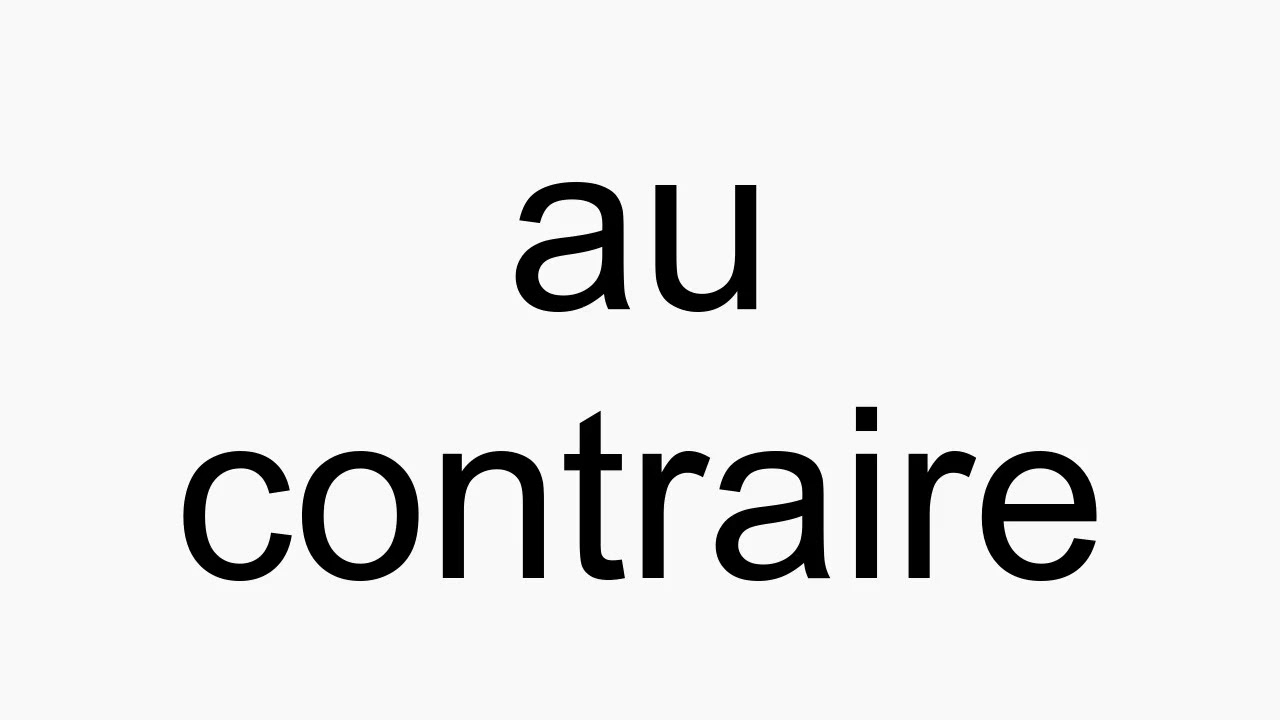 How to pronounce au contraire - YouTube