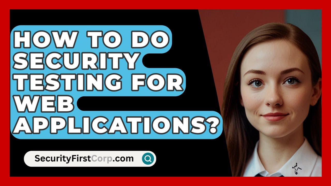 How To Do Security Testing For Web Applications? - SecurityFirstCorp ...